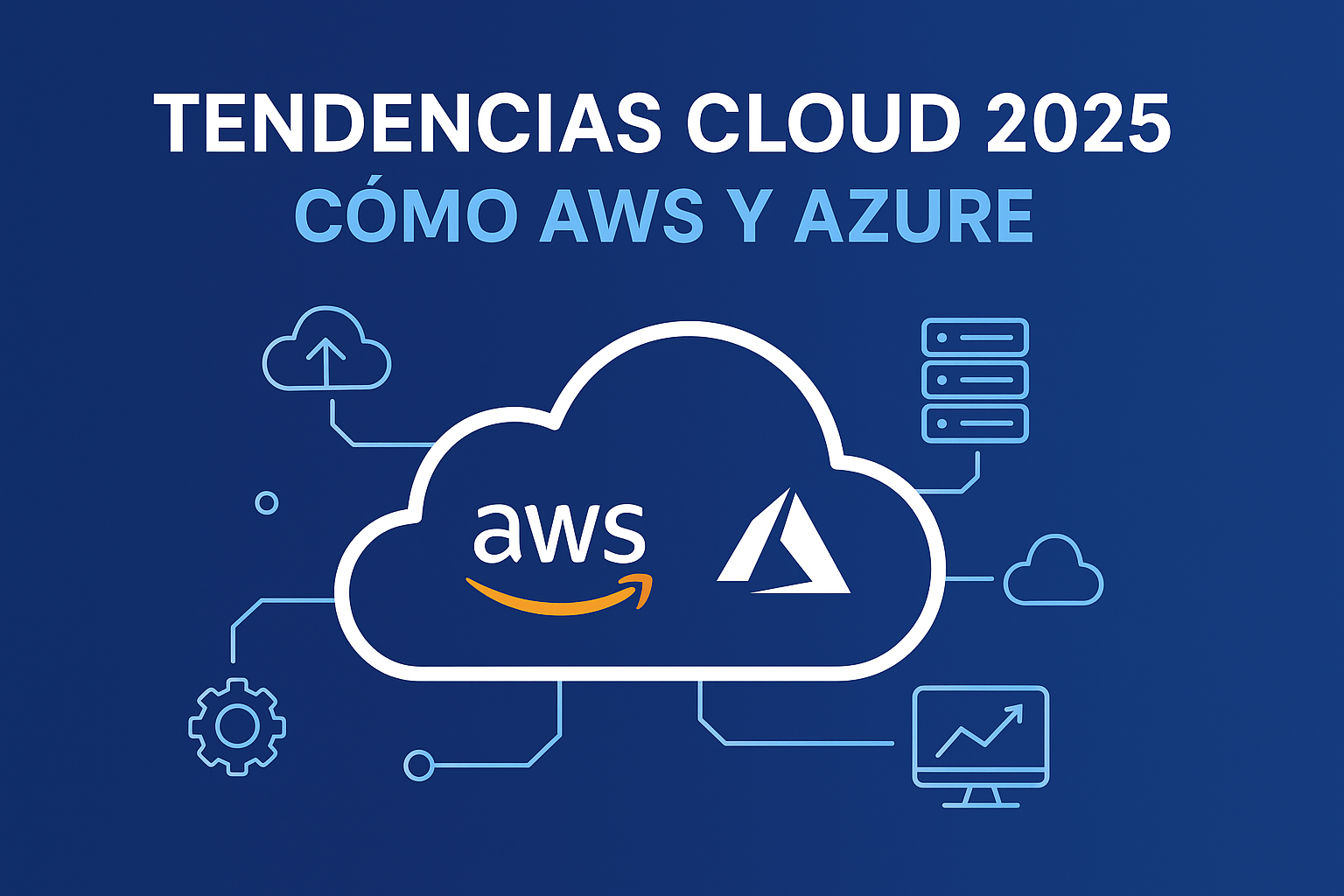 Tendencias cloud 2025: AWS y Azure transforman la tecnología en ...
